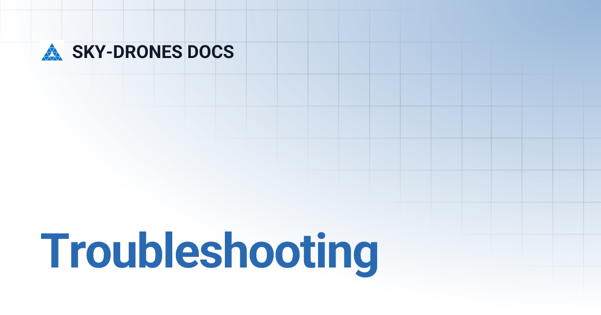 Troubleshooting | SKY-DRONES DOCS