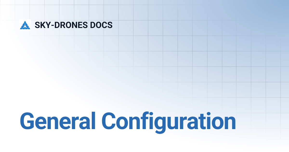 General Configuration | SKY-DRONES DOCS