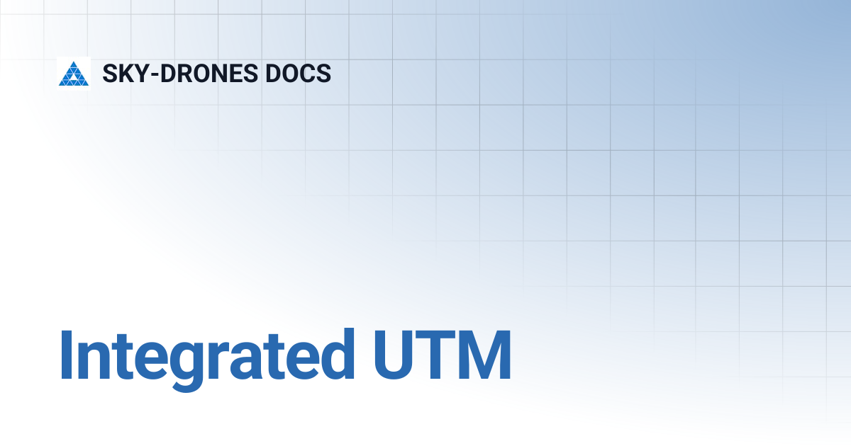 Integrated UTM | SKY-DRONES DOCS