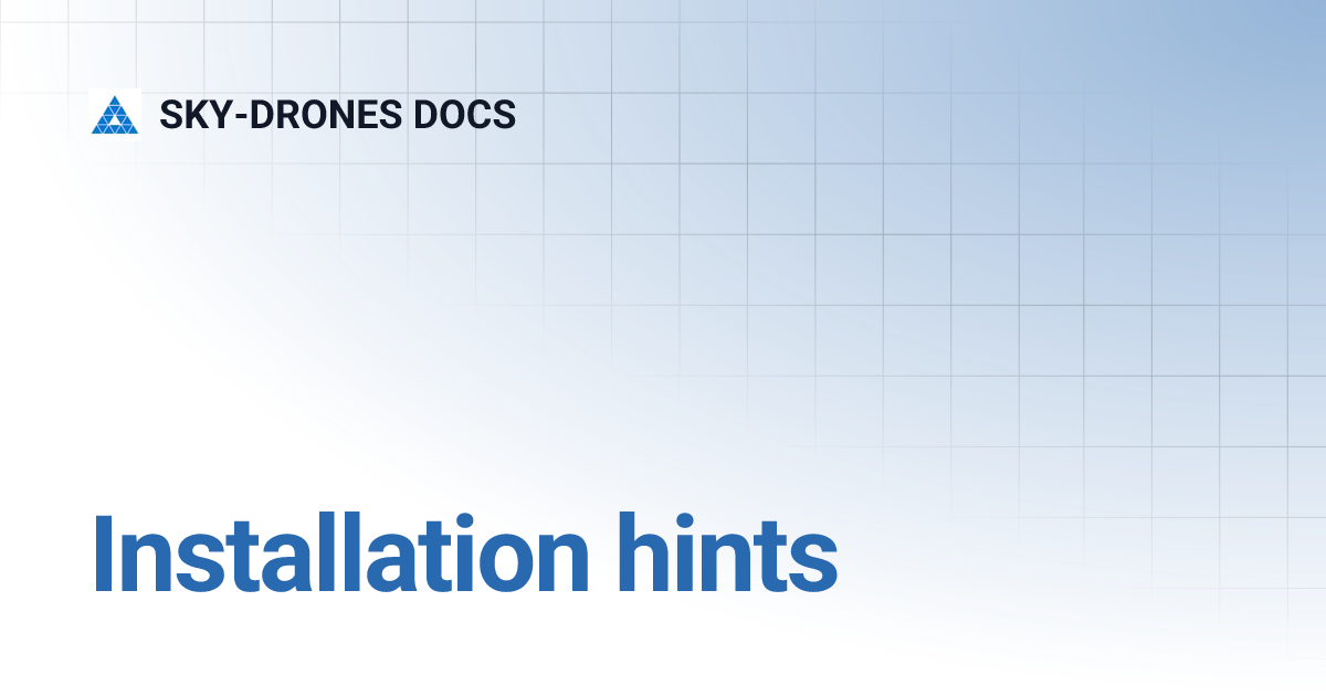 Installation hints | SKY-DRONES DOCS