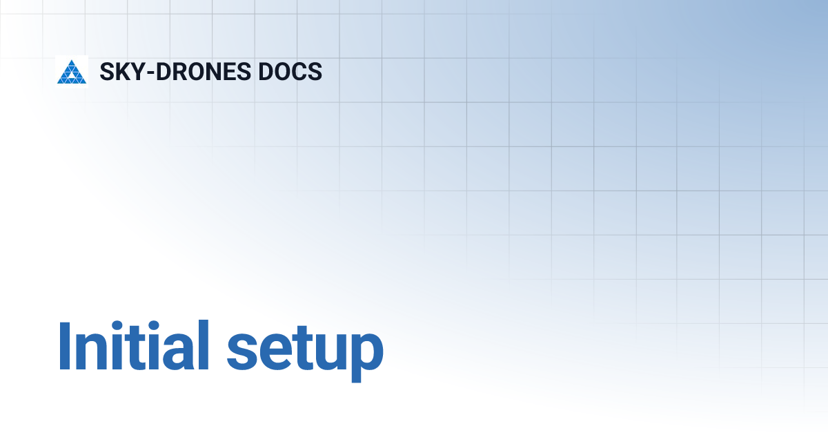 Initial setup | SKY-DRONES DOCS