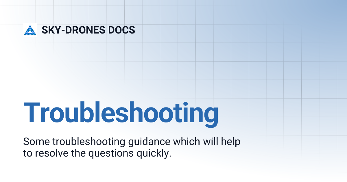 Troubleshooting | SKY-DRONES DOCS